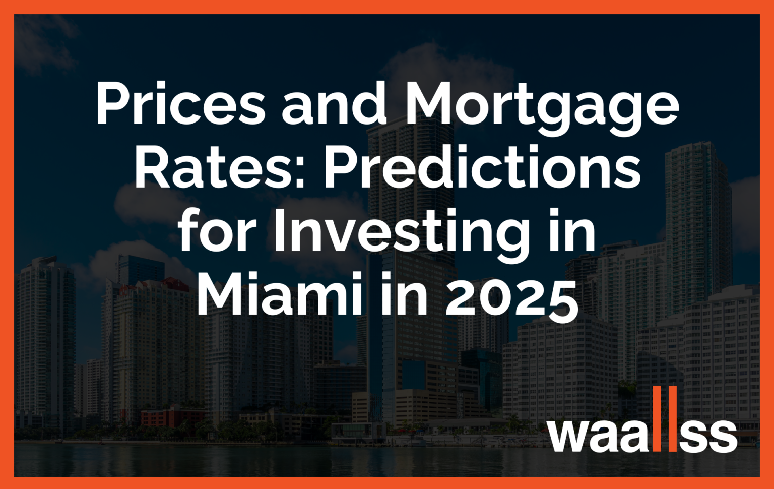 Prices and Mortgage Rates: Predictions for Investing in Miami in 2025 ...